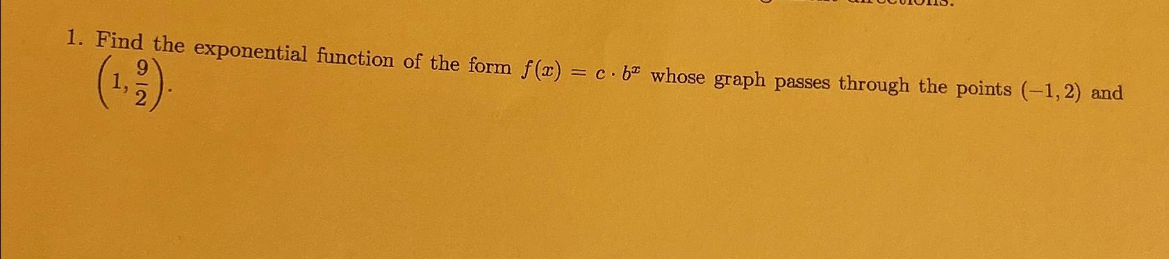 Solved Find the exponential function of the form f(x)=c*bx | Chegg.com