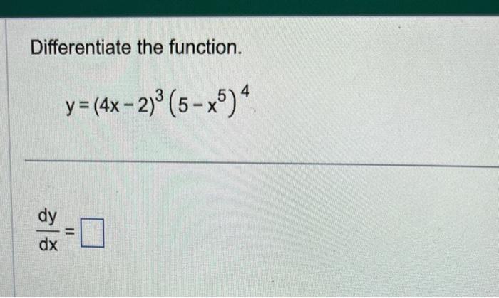 Solved Differentiate the function. y=(4x−2)3(5−x5)4 dxdy= | Chegg.com