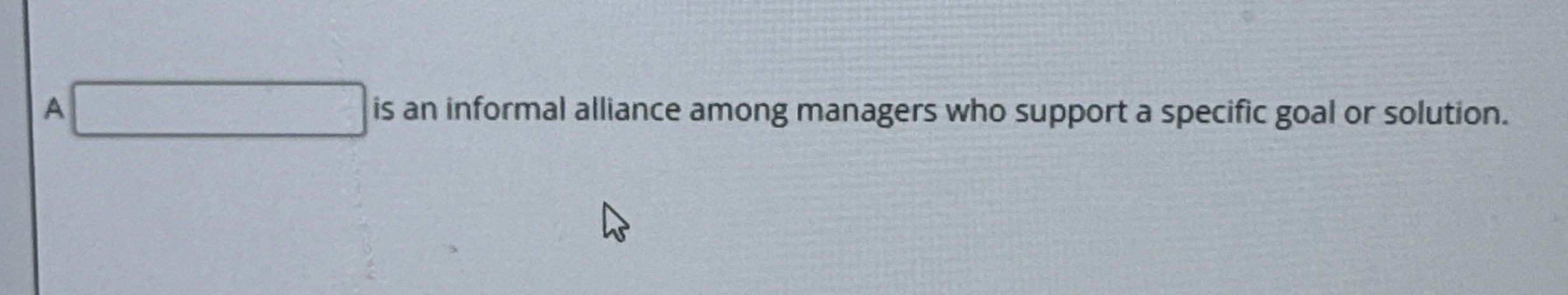 Solved Ais an informal alliance among managers who support a | Chegg.com