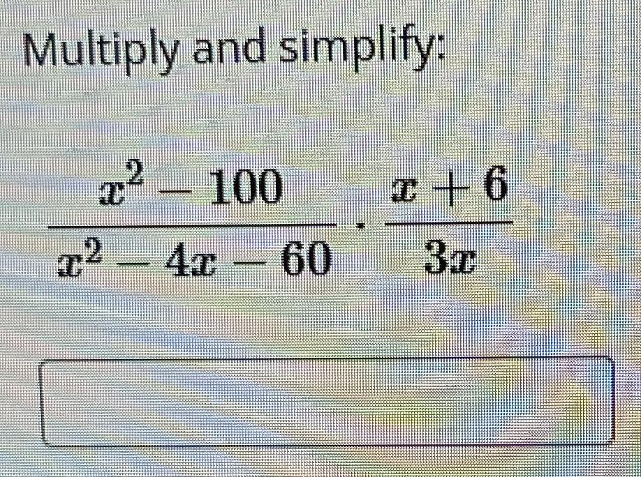Solved Multiply and simplify:x2-100x2-4x-60*x+63x | Chegg.com