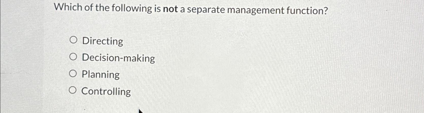Solved Which of the following is not a separate management | Chegg.com