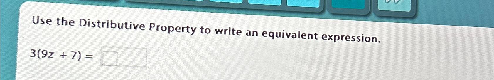 Solved Use the Distributive Property to write an equivalent | Chegg.com