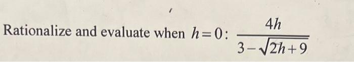 Solved Rationalize and evaluate when h=0:3−2h+94h | Chegg.com