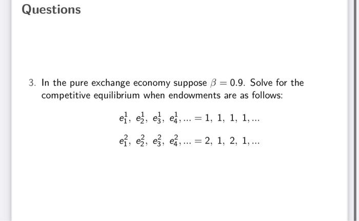 Solved Questions 3. In the pure exchange economy suppose | Chegg.com