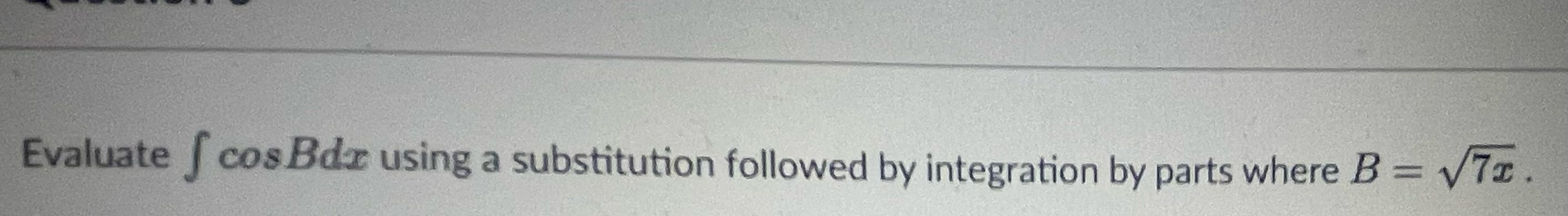 Solved Evaluate ∫﻿﻿cosBdx ﻿using a substitution followed by | Chegg.com