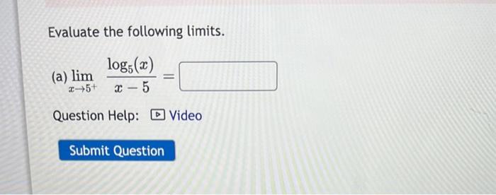 Solved Evaluate the following limits. (a) limx→5+x−5log5(x)= | Chegg.com