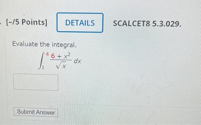 Solved -/5 Points] SCALCET8 5.3.029. Evaluate the integral. | Chegg.com