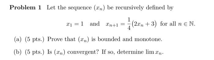 Solved Problem 1 Let the sequence (xn) be recursively | Chegg.com