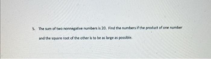 Solved 5. The sum of two nonnegative numbers is 20 . Find | Chegg.com