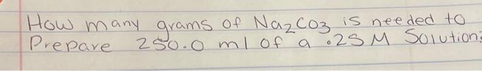 Solved How many grams of Na2CO3 is needed to Prepare 250.0ml | Chegg.com