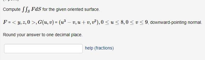Solved Compute S/s FdS for the given oriented surface. | Chegg.com