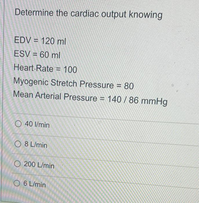 Solved Determine the cardiac output knowing EDV=120ml ESV | Chegg.com