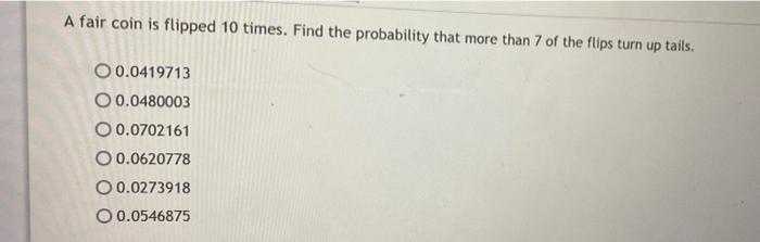 Solved A fair coin is flipped 10 times. Find the probability | Chegg.com
