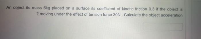 Solved An object its mass 6 kg placed on a surface its | Chegg.com