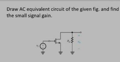 Solved Draw AC equivalent circuit of the given fig. and find | Chegg.com