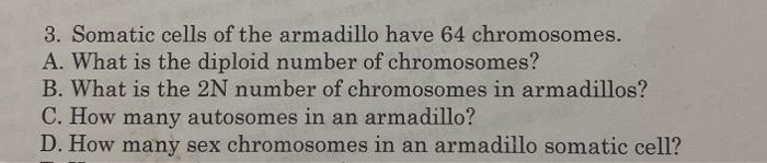 Solved 3. Somatic cells of the armadillo have 64 | Chegg.com