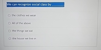Solved We can recognize social class by q,the clothes we | Chegg.com