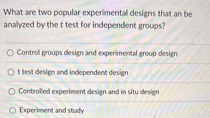 Solved What are two popular experimental designs that an be | Chegg.com