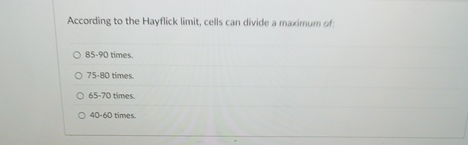 Solved According to the Hayflick limit, ﻿cells can divide a | Chegg.com
