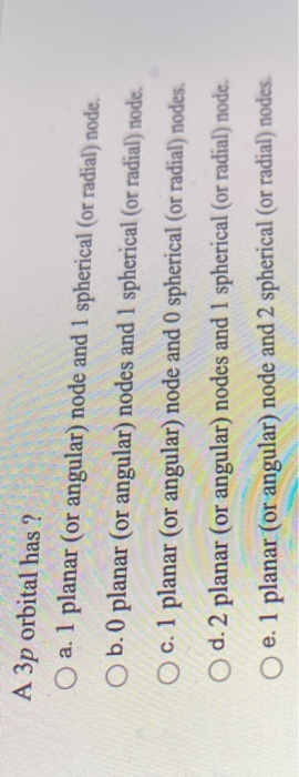 Solved A 3p orbital has ? a. 1 planar (or angular) node and | Chegg.com