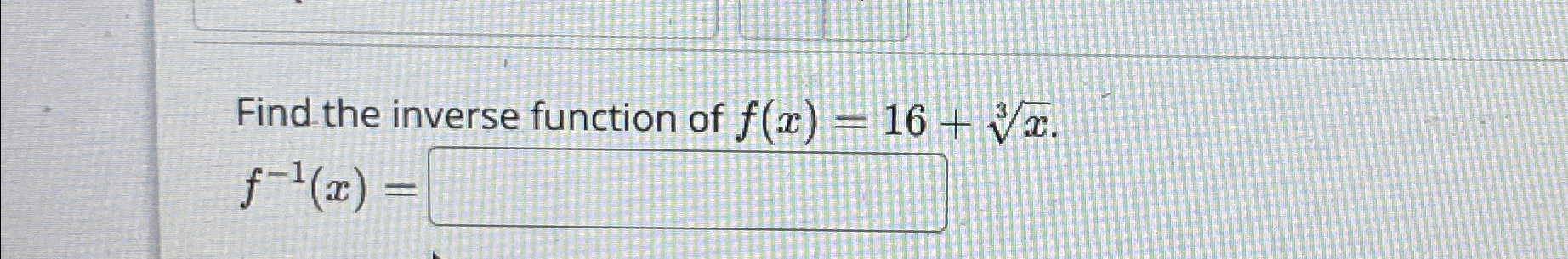 Solved Find the inverse function of f(x)=16+x3.f-1(x)= | Chegg.com