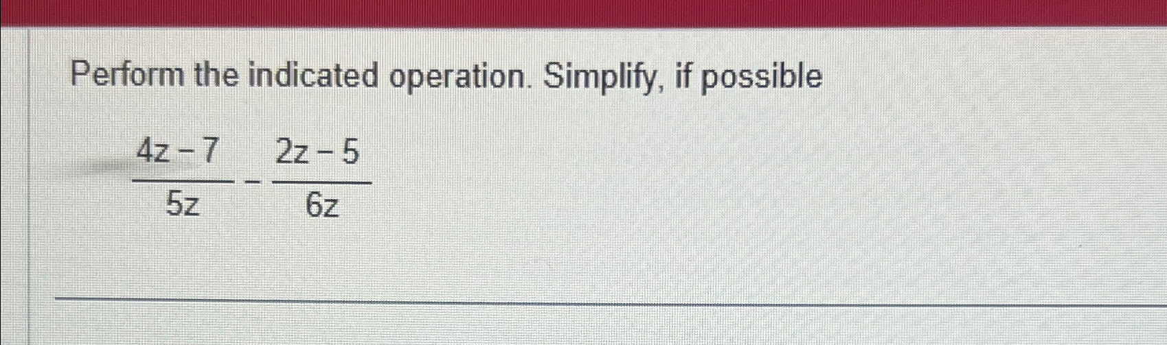 Solved Perform the indicated operation. Simplify, if | Chegg.com