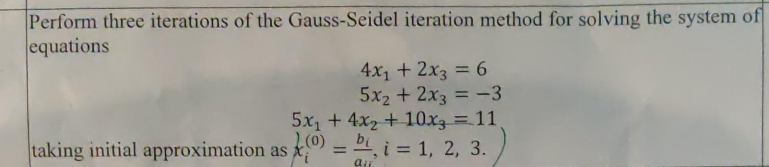 Solved Perform three iterations of the Gauss-Seidel | Chegg.com
