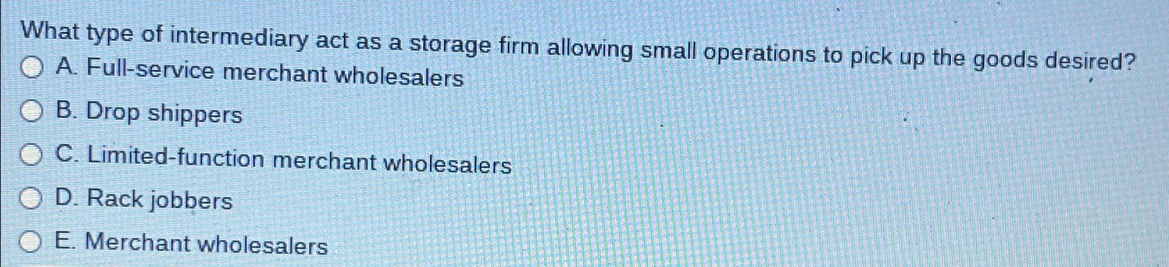 Solved What type of intermediary act as a storage firm | Chegg.com