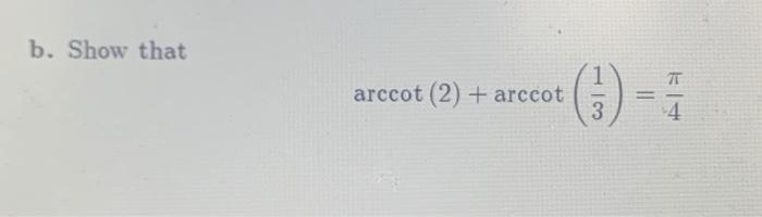 Solved b. Show that arccot (2) + arccot - 1 3 -4 | Chegg.com