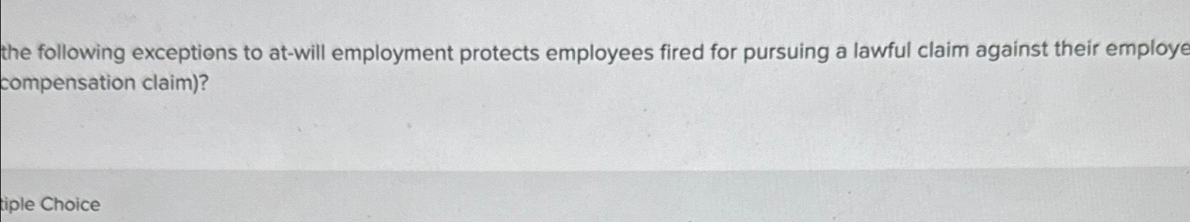 Solved the following exceptions to at-will employment | Chegg.com