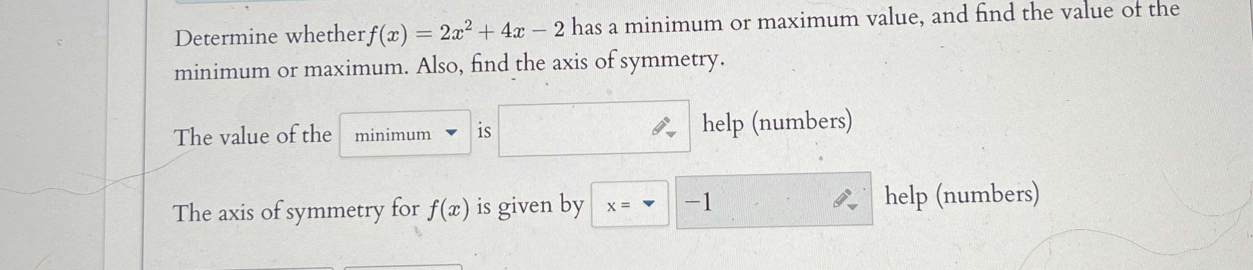 Solved Determine whether f(x)=2x2+4x-2 ﻿has a minimum or | Chegg.com