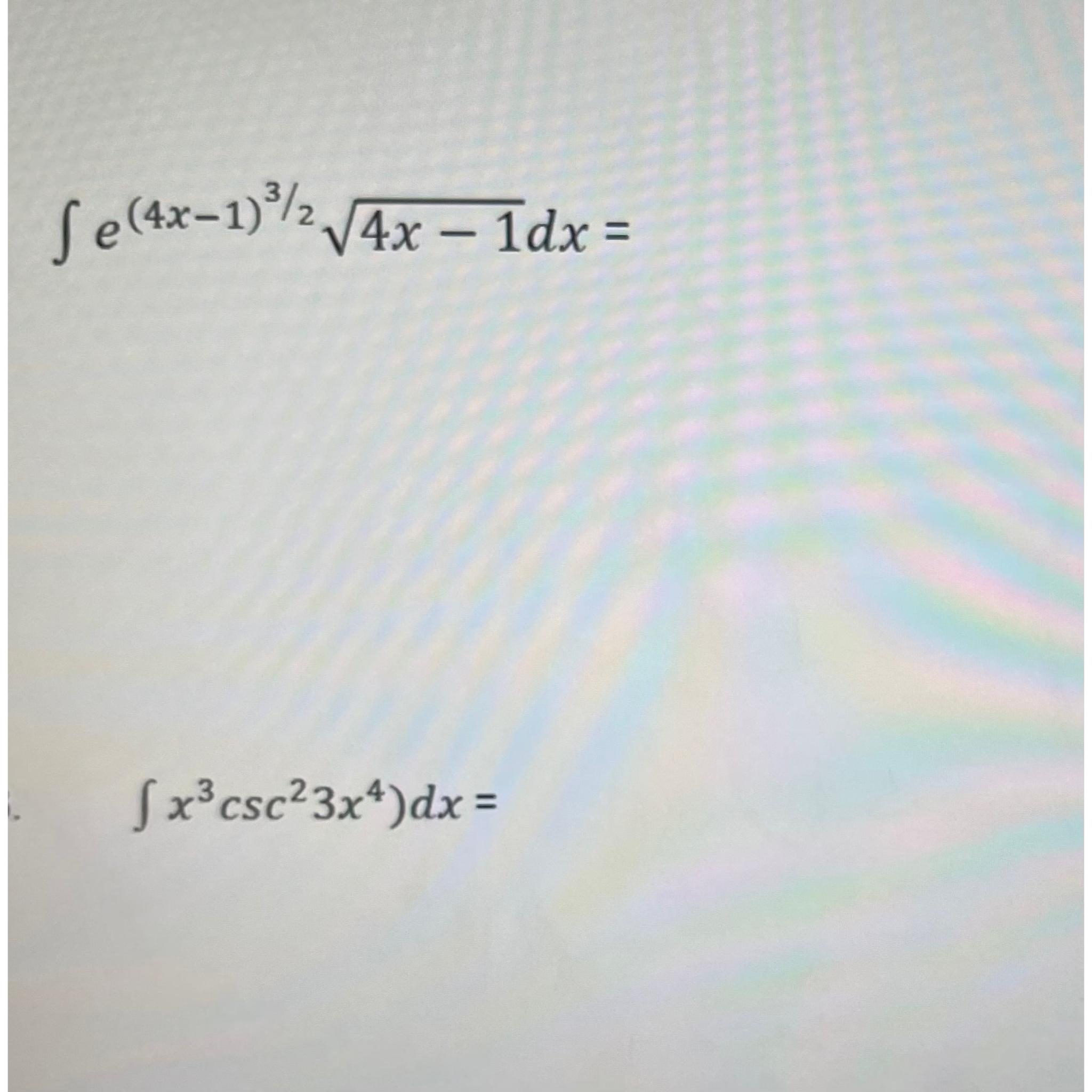 Solved ∫﻿﻿e(4x-1)324x-12dx=(:∫﻿﻿x3csc23x4} | Chegg.com