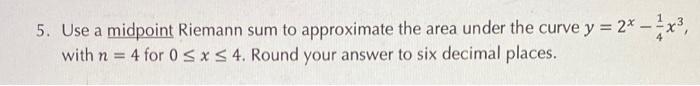 Solved 5. Use a midpoint Riemann sum to approximate the area | Chegg.com