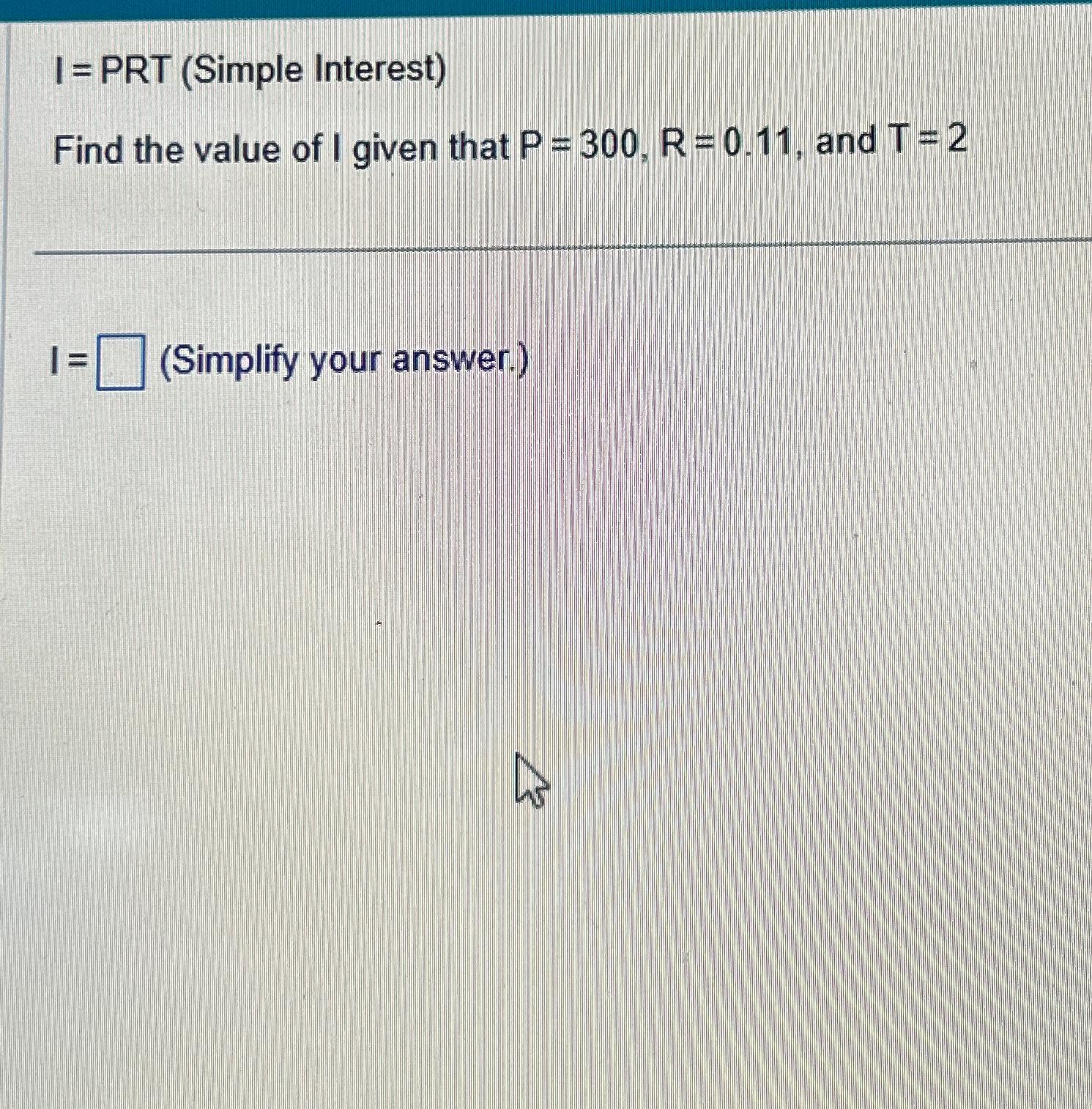 Solved I = ﻿PRT (Simple Interest)Find the value of I given | Chegg.com