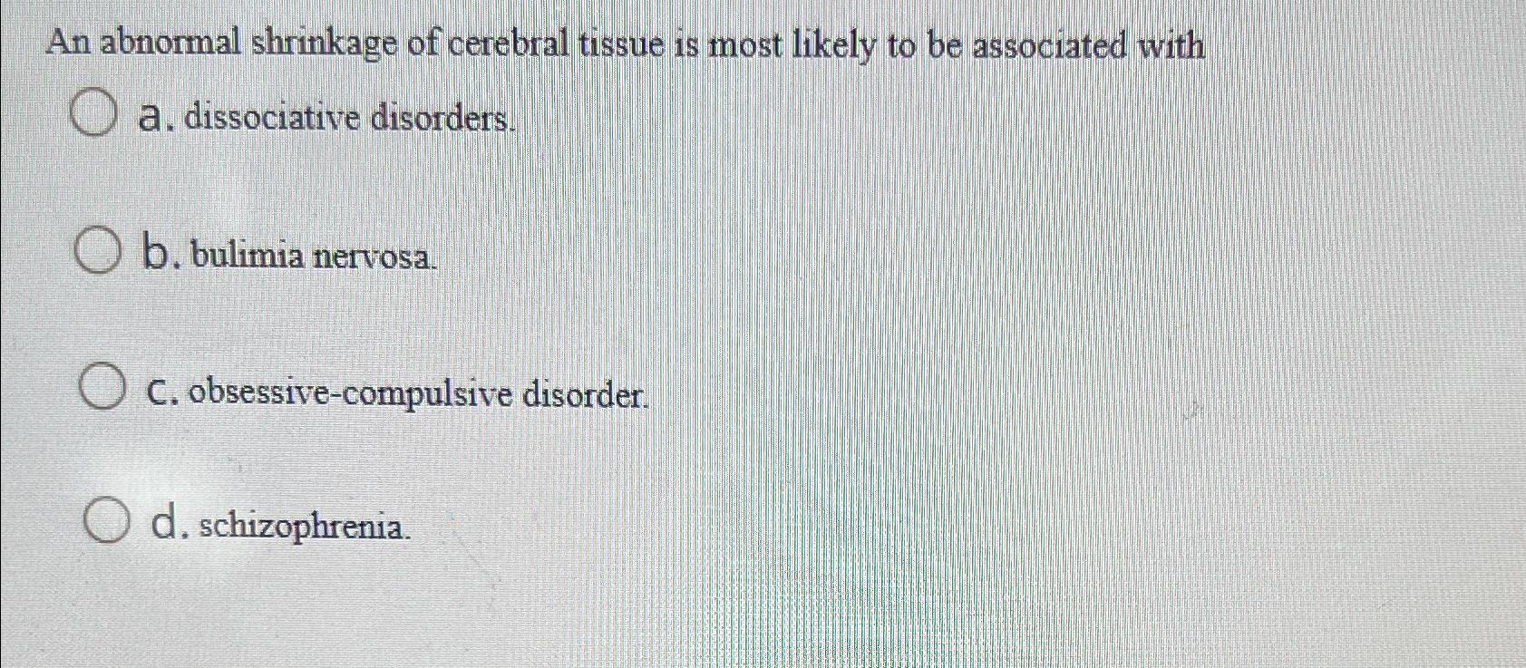Solved An abnormal shrinkage of cerebral tissue is most | Chegg.com
