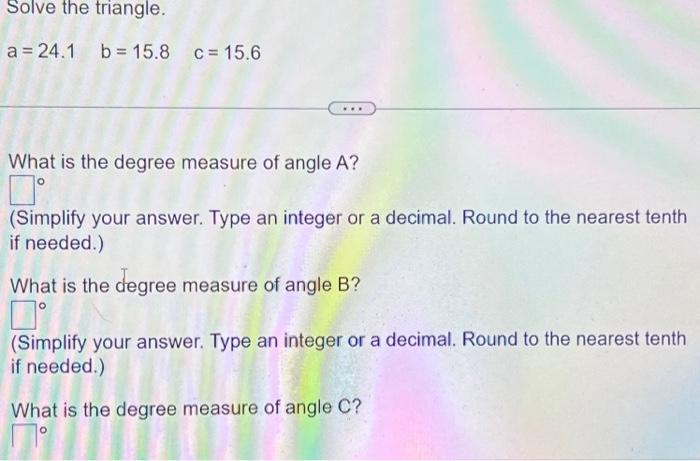 Solved Solve the triangle. a=24.1b=15.8c=15.6 What is the | Chegg.com
