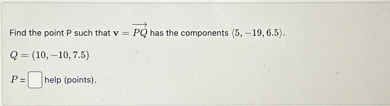 Solved Find the point P ﻿such that v=vec(PQ) ﻿has the | Chegg.com