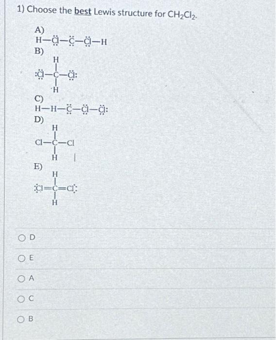 Solved 1) Choose the best Lewis structure for CH₂Cl₂. A) B) | Chegg.com