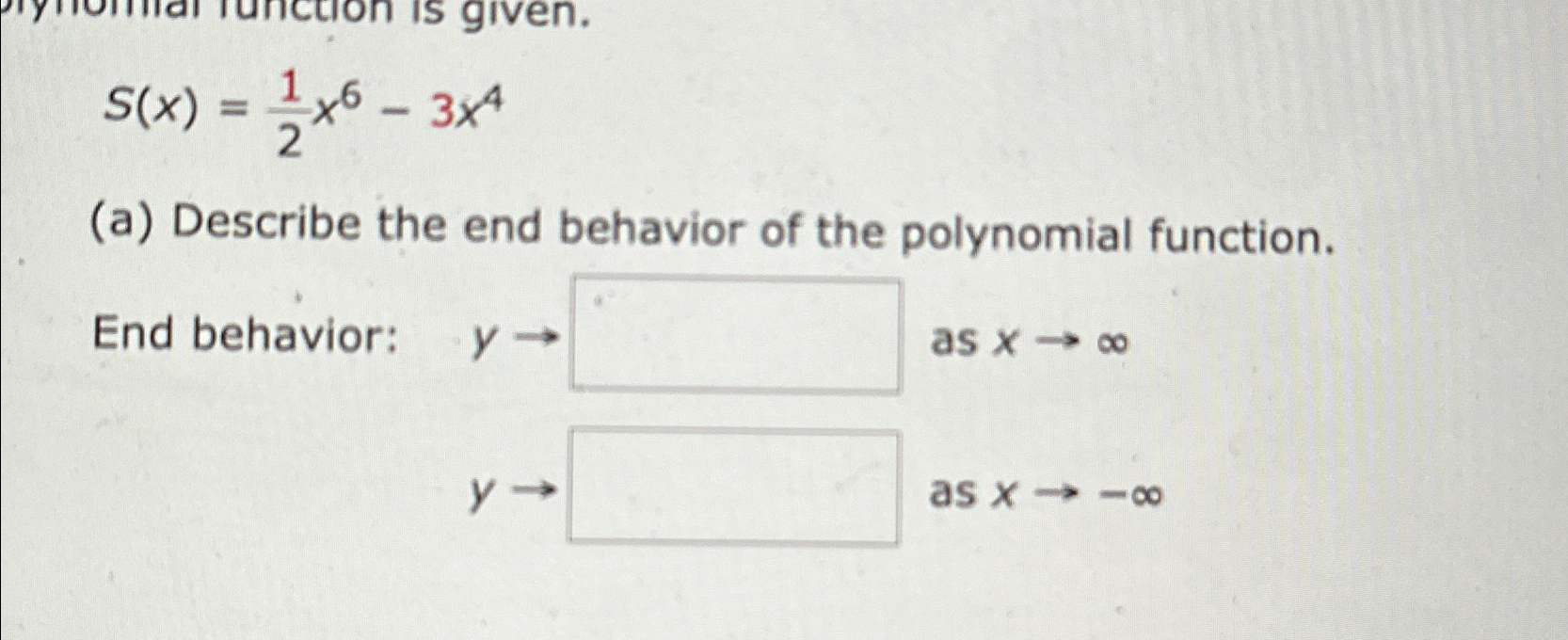 Solved S(x)=12x6-3x4(a) ﻿Describe the end behavior of the | Chegg.com