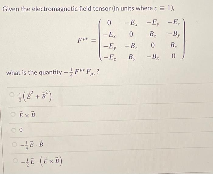Solved Given the electromagnetic field tensor (in units | Chegg.com