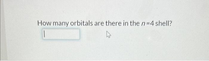 Solved How many orbitals are there in the n=4 shell? | Chegg.com