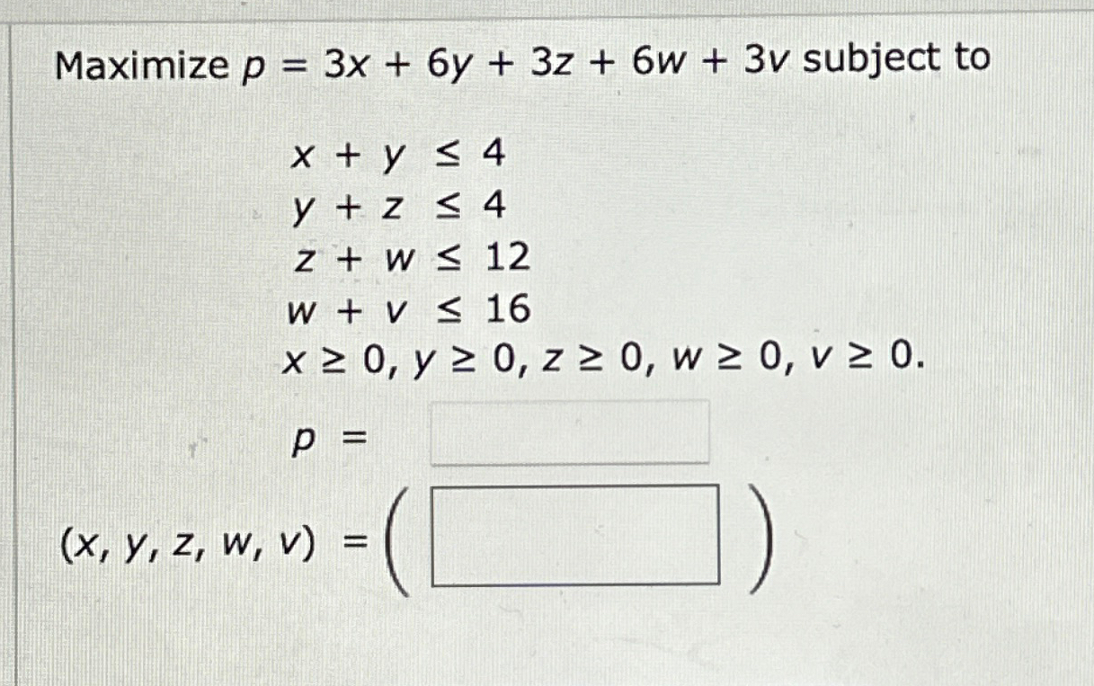 Solved Maximize p=3x+6y+3z+6w+3v ﻿subject to | Chegg.com