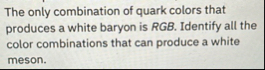 Solved The only combination of quark colors that produces a | Chegg.com