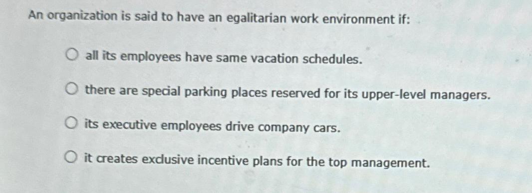 Solved An organization is said to have an egalitarian work | Chegg.com