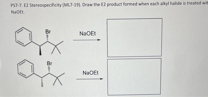 Solved PS7-7. E2 Stereospecificity (ML7-19). Draw the E2 | Chegg.com