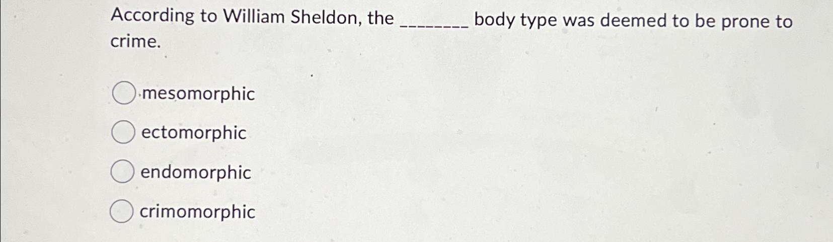 Solved According to William Sheldon, the body type was | Chegg.com
