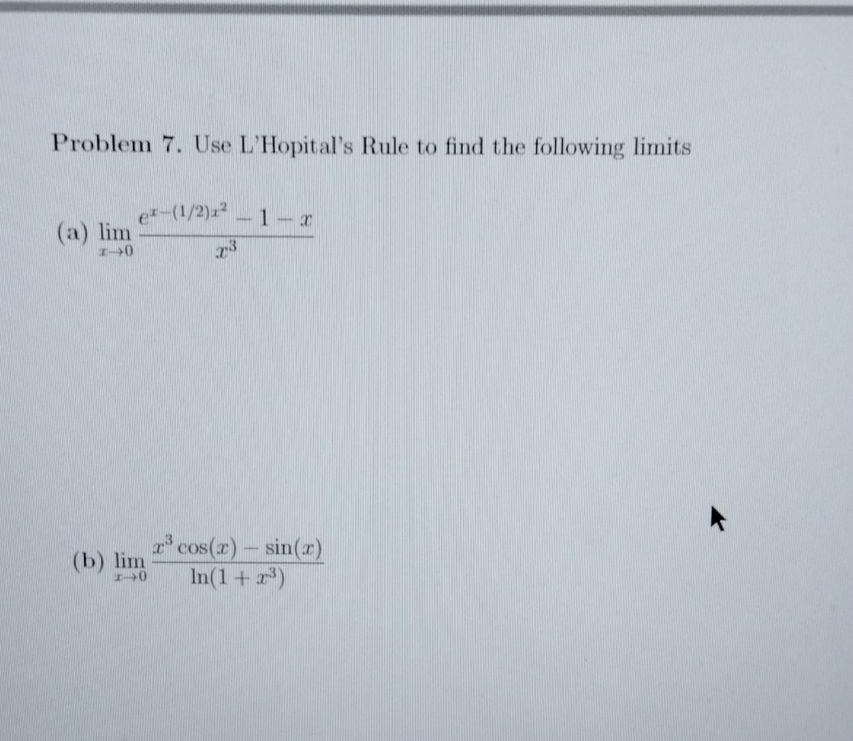 Solved Problem 7. Use L'Hopital's Rule to find the following | Chegg.com