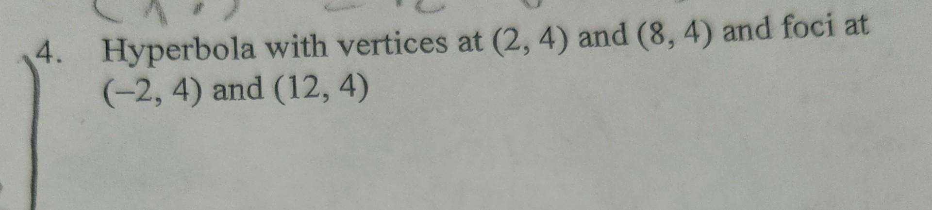 Solved Hyperbola with vertices at (2,4) and (8,4) and foci | Chegg.com