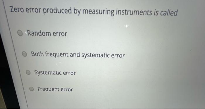 Solved Zero error produced by measuring instruments is | Chegg.com