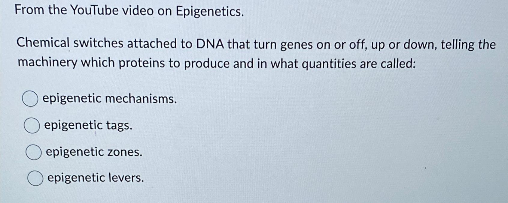 Solved From the YouTube video on Epigenetics.Chemical | Chegg.com